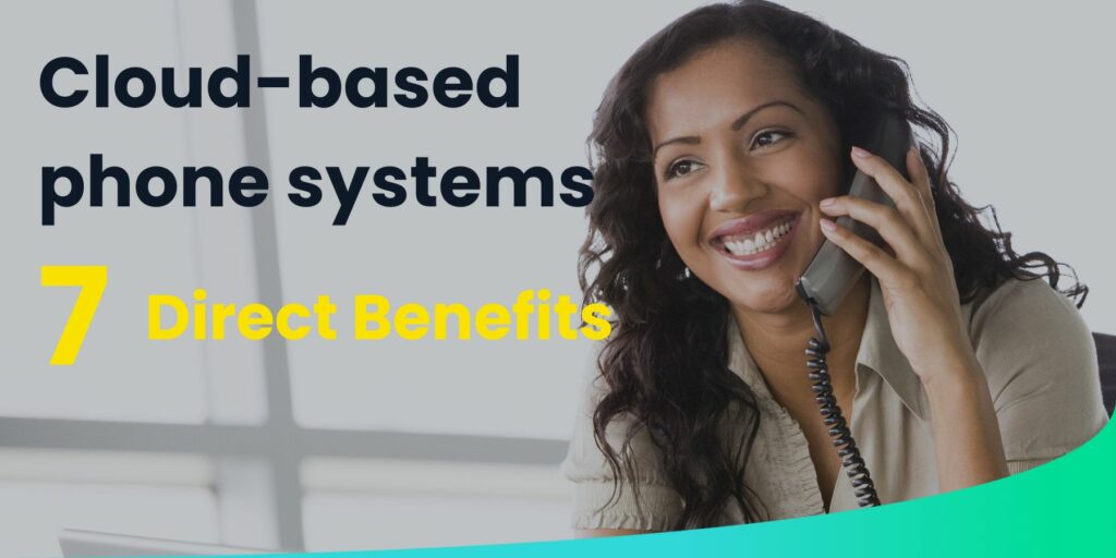 Cloud-Based Phone Systems - 7 Direct Benefits