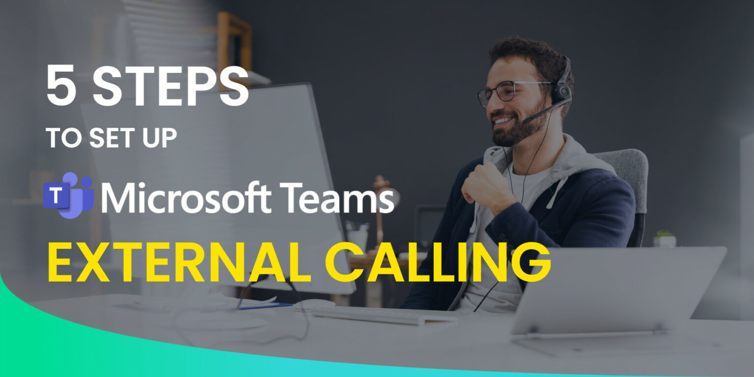 Teams External Calling 5 Steps To Set Up And Boost Productivity